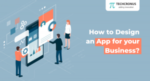 How to Design an App for Your Business? | Techcronus