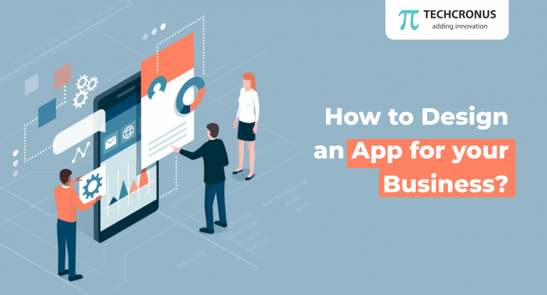How to Design an App for Your Business? | Techcronus