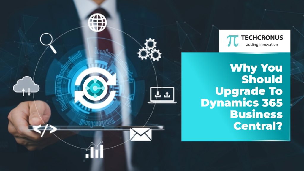 Why you should upgrade to Dynamics 365 Business Central?