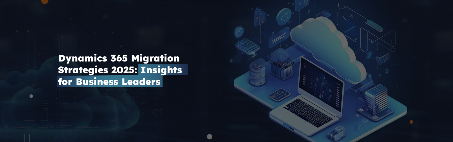 Navigating the Dynamics 365 Migration Journey: A 2025 Guide